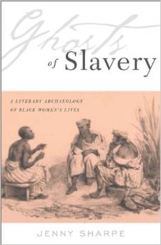 Ghosts Of Slavery: A Literary Archaeology of Black Women's Lives ...